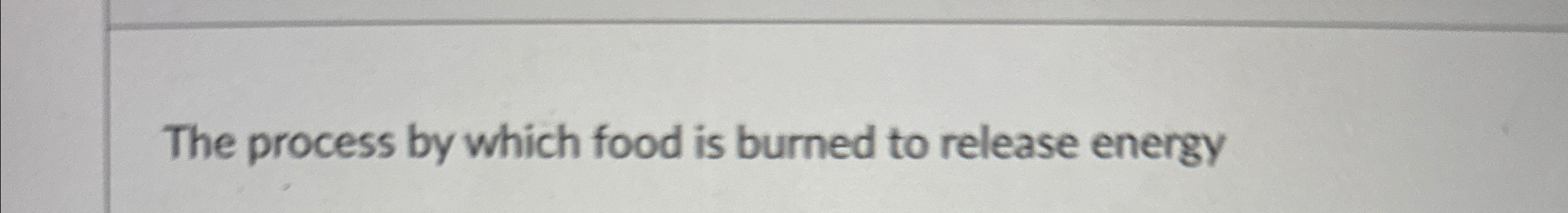 Solved The process by which food is burned to release energy | Chegg.com