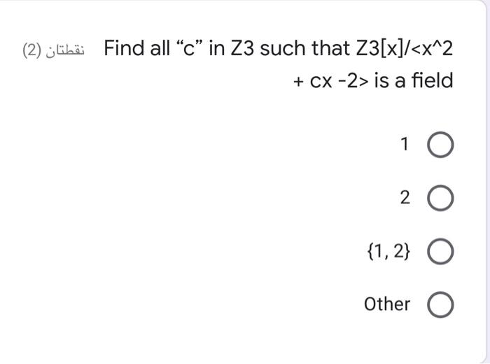 Solved (2) jäbä Find all “c” in Z3 such that Z3[x]/ is a | Chegg.com