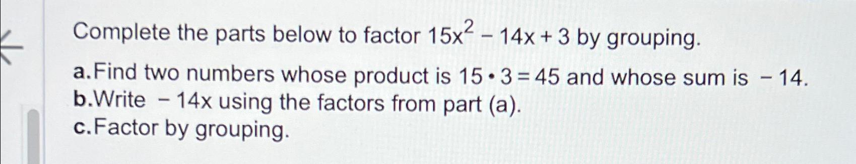 Solved Complete the parts below to factor 15x2-14x+3 ﻿by | Chegg.com