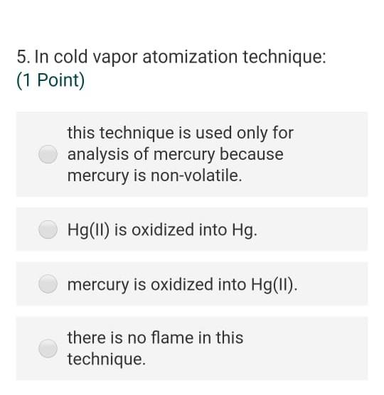 Solved 5. In cold vapor atomization technique: (1 Point) | Chegg.com
