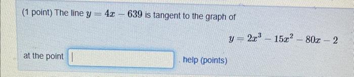 Solved (1 point) The line y=4x−639 is tangent to the graph | Chegg.com