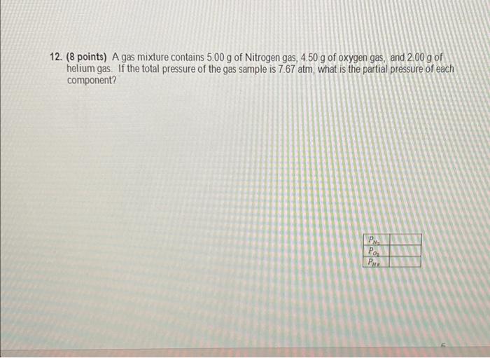 Solved 12. (8 points) A gas mixture contains 5.00 g of | Chegg.com