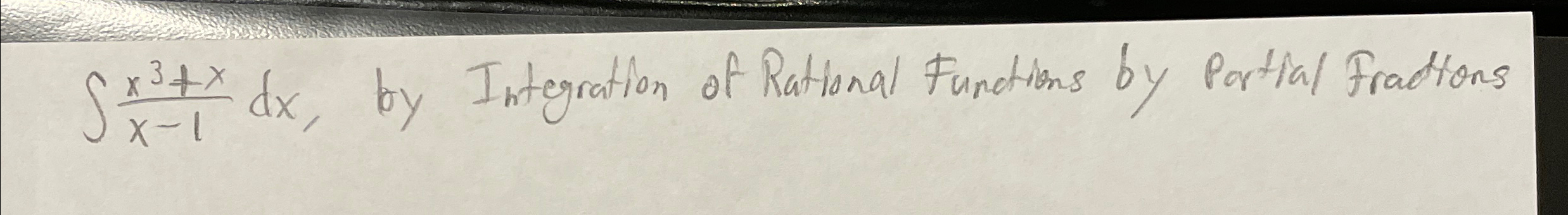 Solved ∫﻿﻿x3+xx-1dx, ﻿by Integration of Rational Functions | Chegg.com