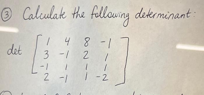 Solved (3) Calculate the following determinant: | Chegg.com