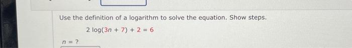 Solved Use the definition of a logarithm to solve the | Chegg.com