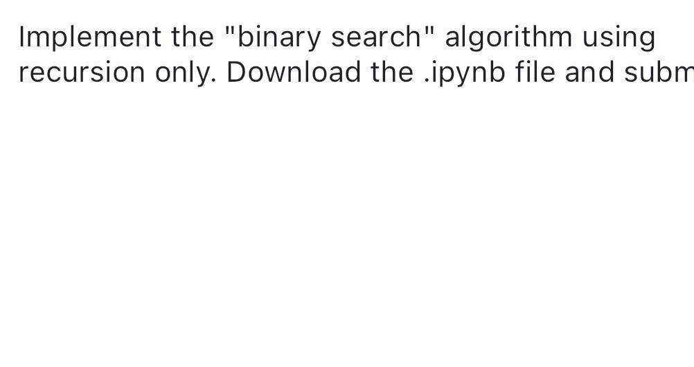 Solved Implement The Binary Search Algorithm Using