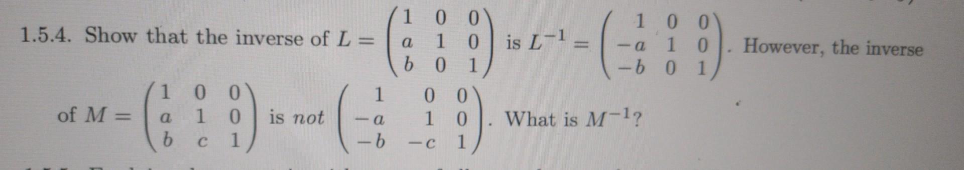 Solved 1.5.4. Show that the inverse of L=⎝⎛1ab010001⎠⎞ is | Chegg.com