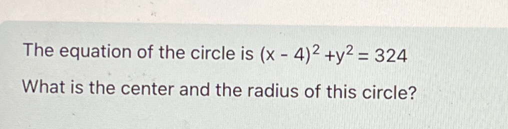 Solved The equation of the circle is (x-4)2+y2=324What is | Chegg.com