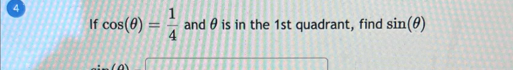 Solved 4 ﻿If cos(θ)=14 ﻿and θ ﻿is in the 1st quadrant, find | Chegg.com