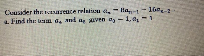 Solved Consider The Recurrence Relation An 8an 1 16an 2