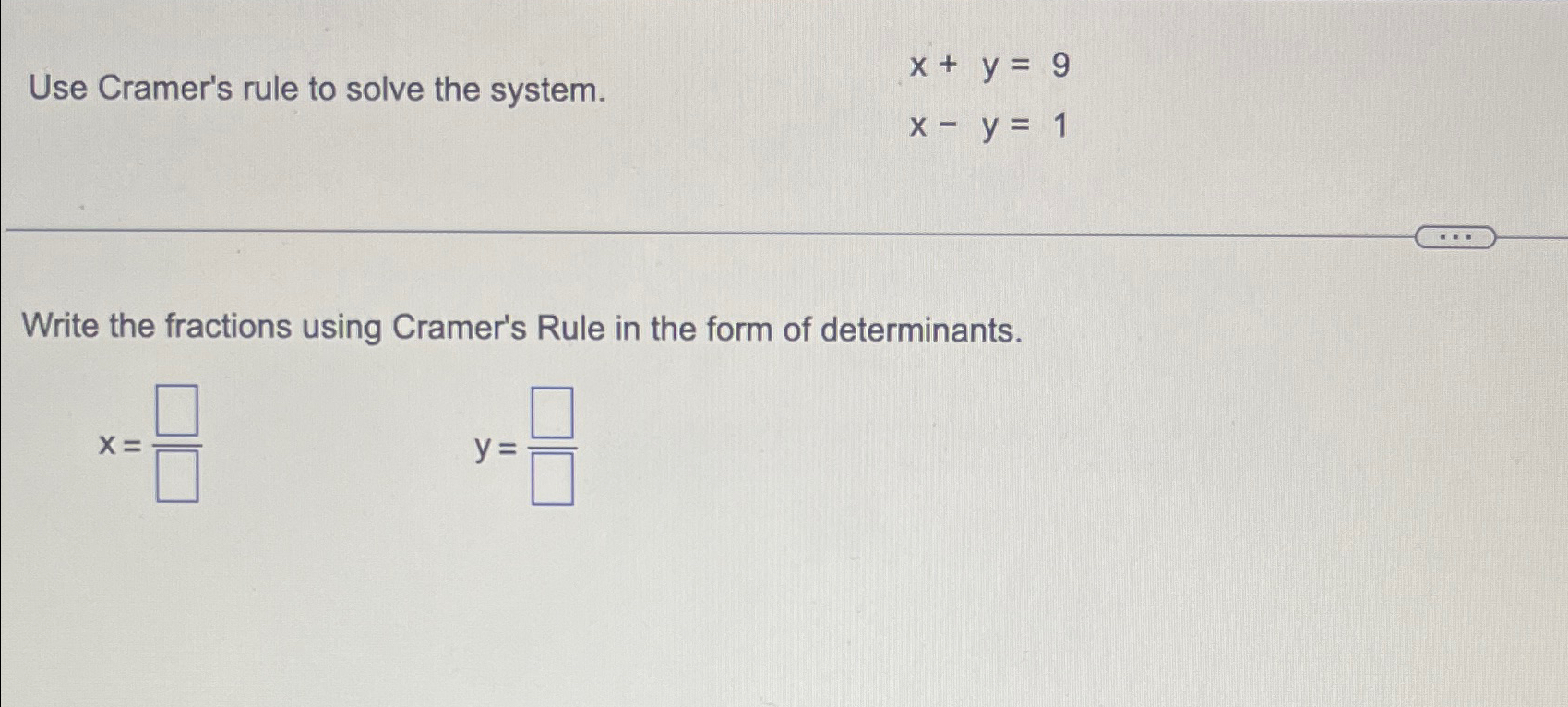 Solved Use Cramer's rule to solve the system.x+y=9x-y=1Write | Chegg.com Solved Use Cramer's rule to solve the system.x+y=9x-y=1Write | Chegg.com