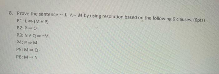 Solved 8. Prove the sentence ∼L∧∼M by using resolution based | Chegg.com
