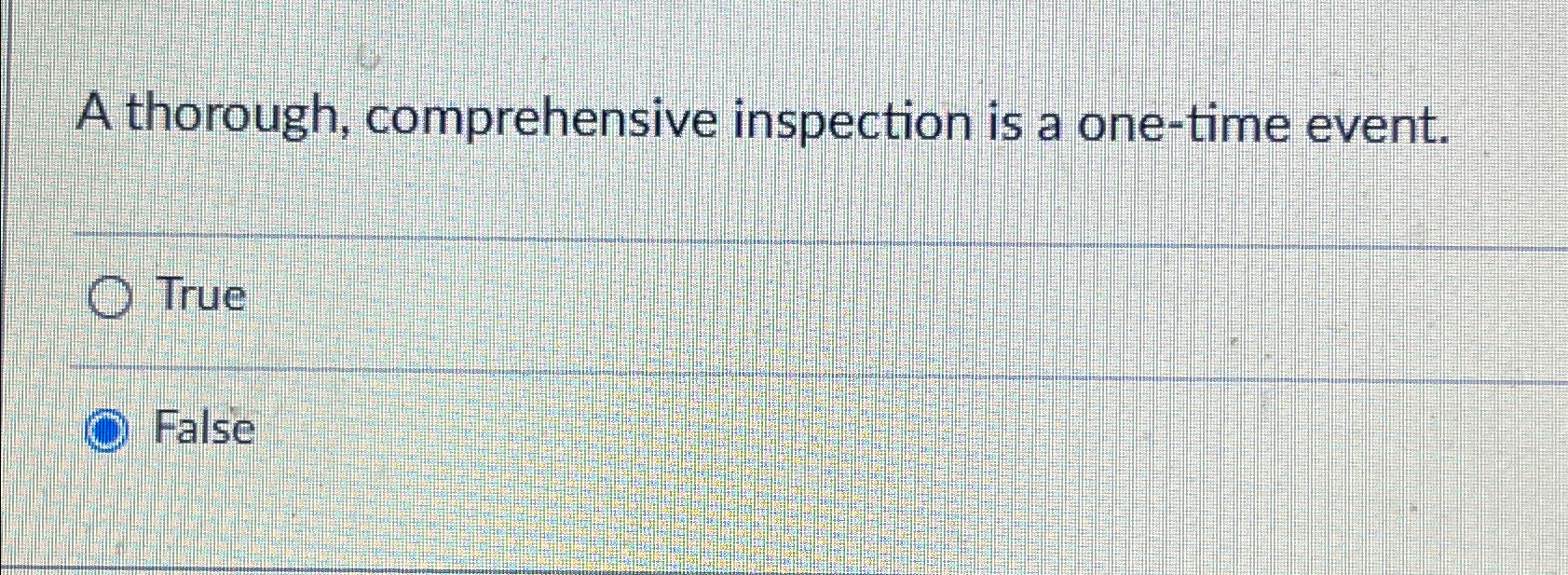 Solved A thorough, comprehensive inspection is a one-time | Chegg.com