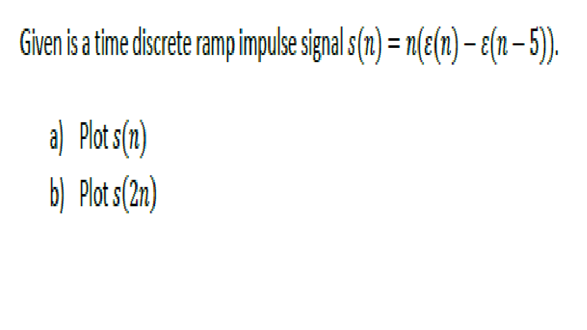 Solved Given is a time discrete ramp impulse sgralal | Chegg.com