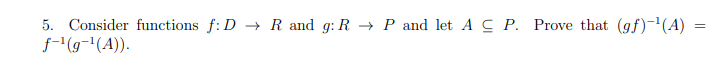 Solved Consider functions f:D→R ﻿and g:R→P ﻿and let AsubeP. | Chegg.com