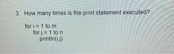 Solved 3. How many times is the print statement executed? | Chegg.com