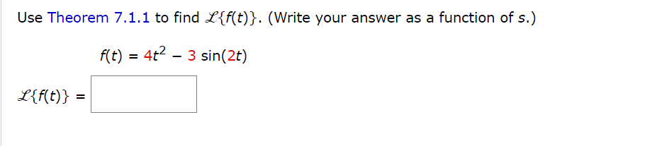 Solved Use Theorem 7.1.1 ﻿to find L{f(t)}. (Write your | Chegg.com