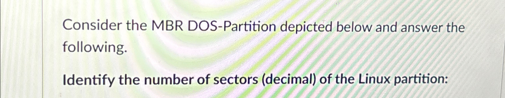Solved Consider the MBR DOS-Partition depicted below and | Chegg.com