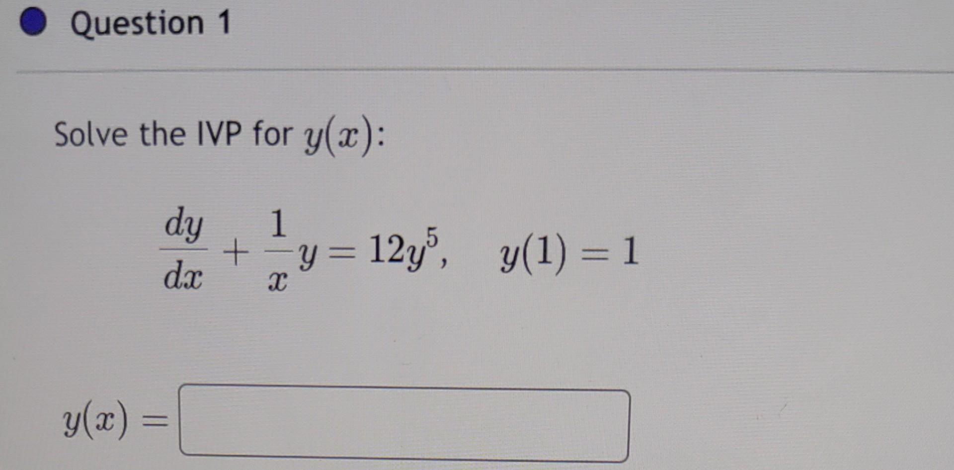 Solved Solve the IVP for y(x) : dxdy+x1y=12y5,y(1)=1 y(x)= | Chegg.com