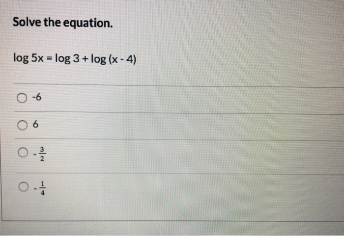 Solved Solve the equation. log 5x = log 3 + log (x - 4) 0.6 | Chegg.com