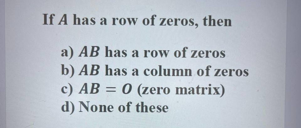 Solved If A has a row of zeros, thena) AB ﻿has a row of | Chegg.com