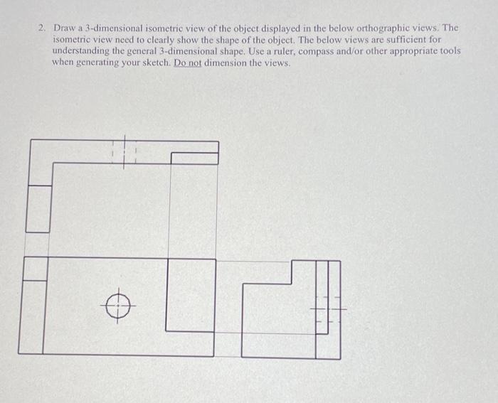 Solved 2. Draw a 3-dimensional isometric view of the object | Chegg.com