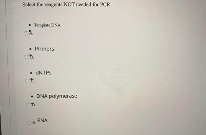 Solved Select the reagents NOT needed for PCR • Template DNA | Chegg.com