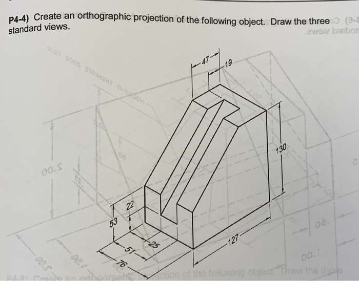Solved P4-2) Create an orthographic projection of the | Chegg.com