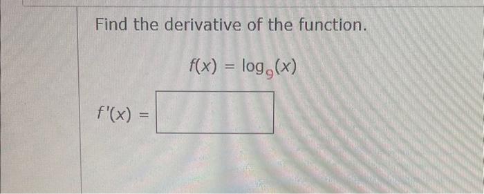 Solved Find the derivative of the function. f(x)=log9(x) | Chegg.com
