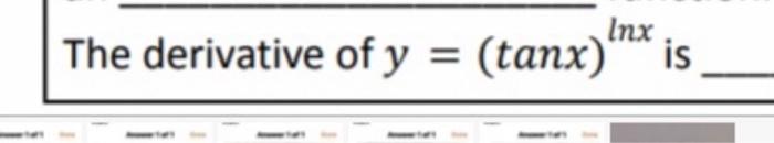Solved Inx The derivative of y = (tanx) is = | Chegg.com