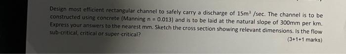 Solved Design most efficient rectangular channel to safely | Chegg.com
