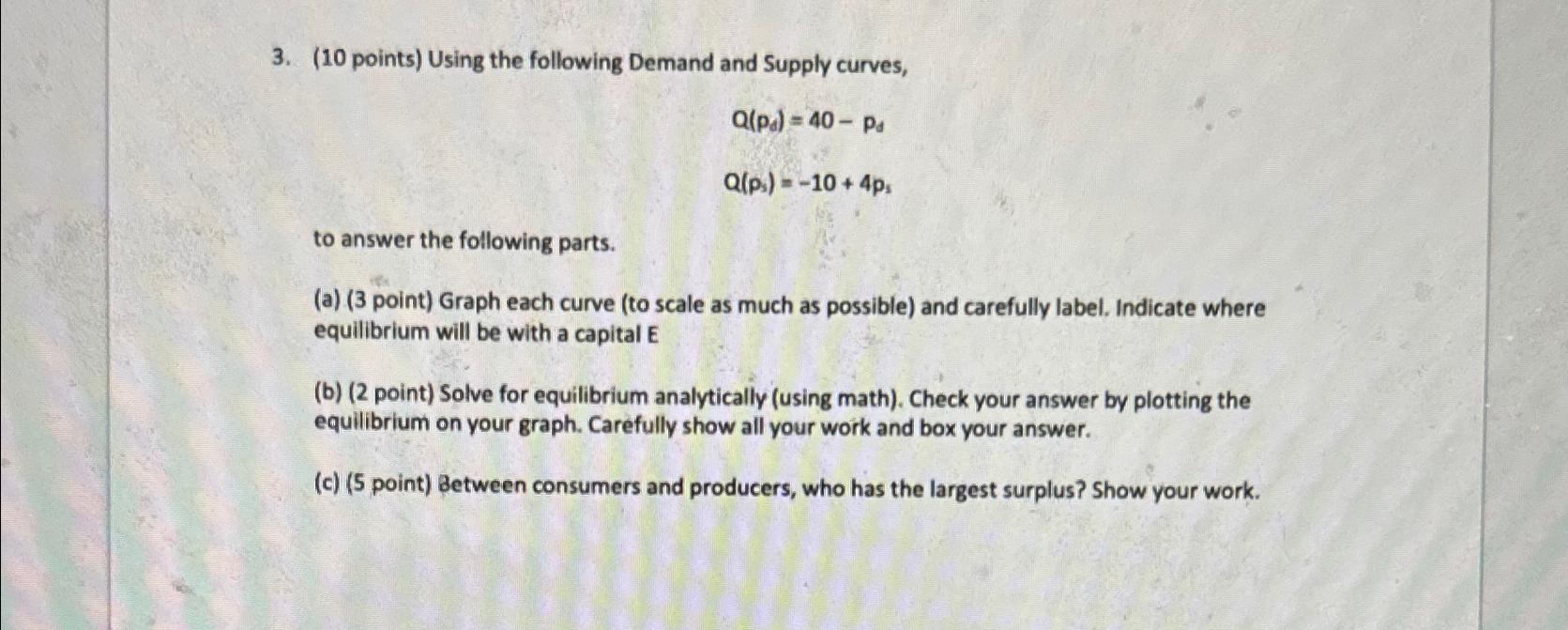 Solved (10 ﻿points) ﻿Using the following Demand and Supply | Chegg.com
