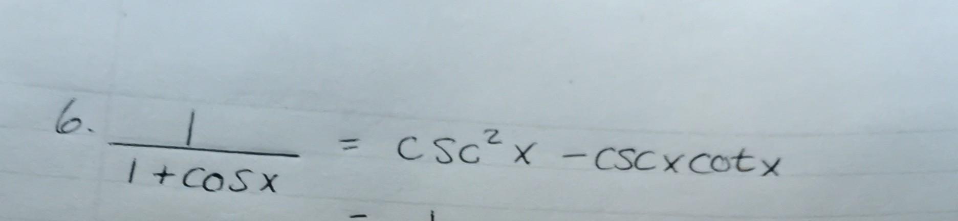 Solved 6. 1+cosx1=csc2x−cscxcotx | Chegg.com