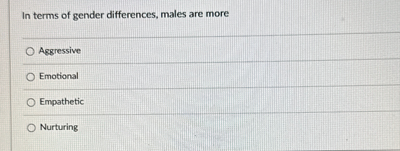Solved In terms of gender differences, males are | Chegg.com