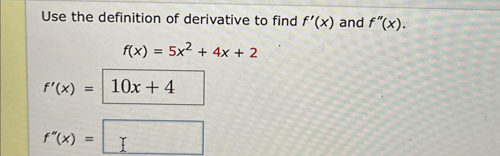 Solved Use the definition of derivative to find f'(x) ﻿and | Chegg.com