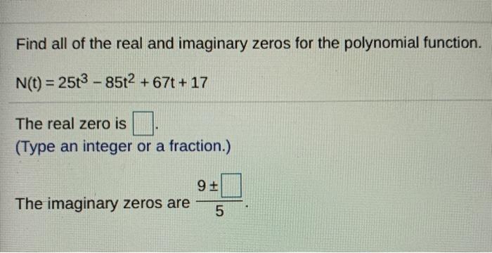 Solved Find all of the real and imaginary zeros for the | Chegg.com