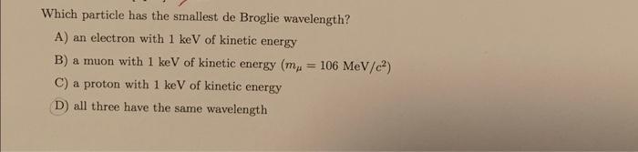 Solved Which particle has the smallest de Broglie | Chegg.com