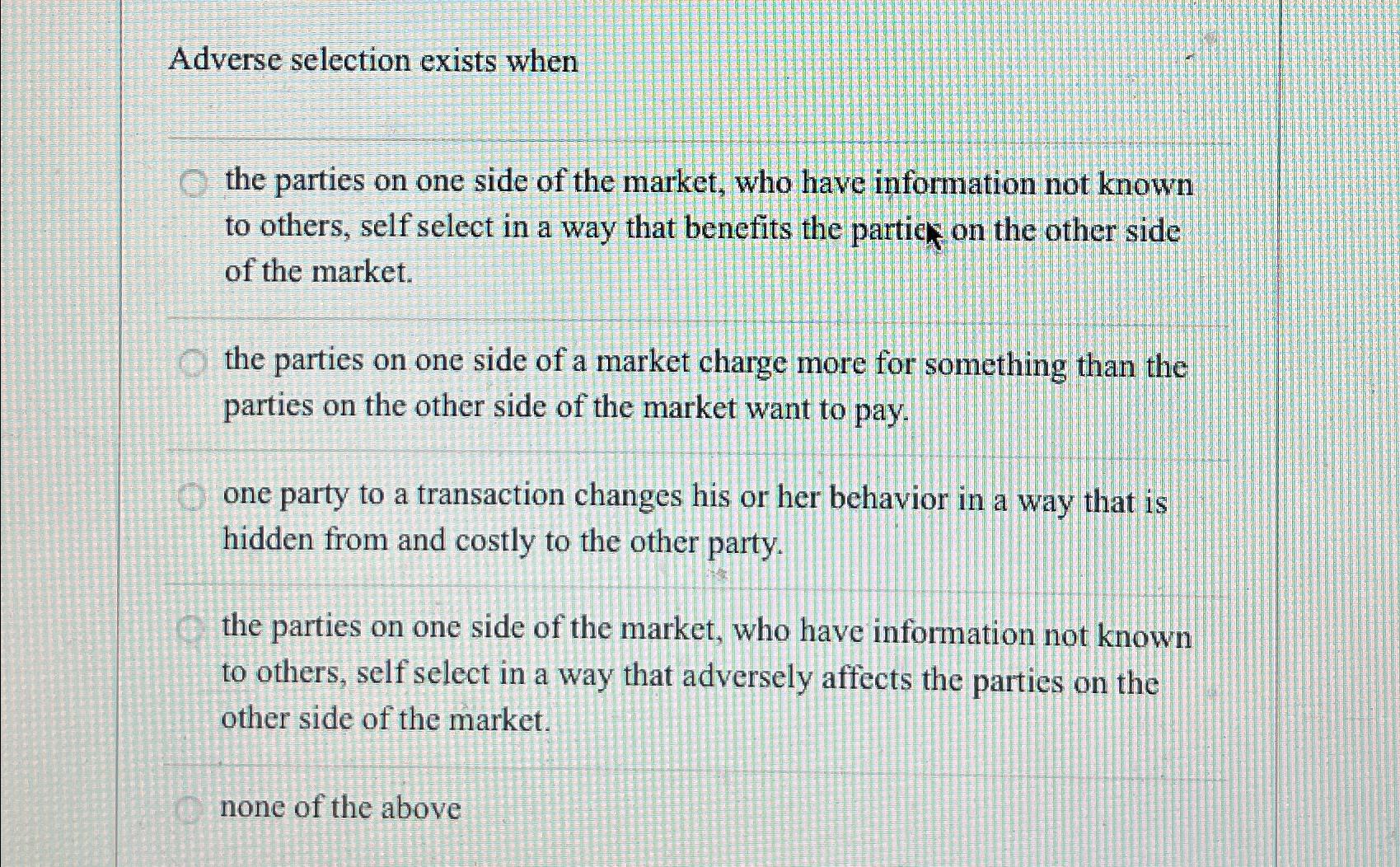 Solved Adverse selection exists whenthe parties on one side | Chegg.com