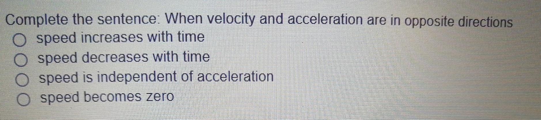 Solved Complete the sentence: When velocity and acceleration | Chegg.com