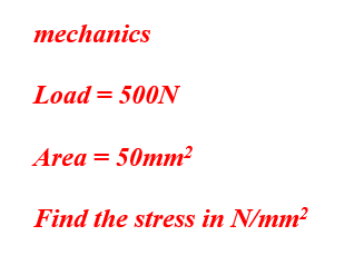 Solved mechanicsLoad =500N ﻿Area =50mm2Find the stress in | Chegg.com