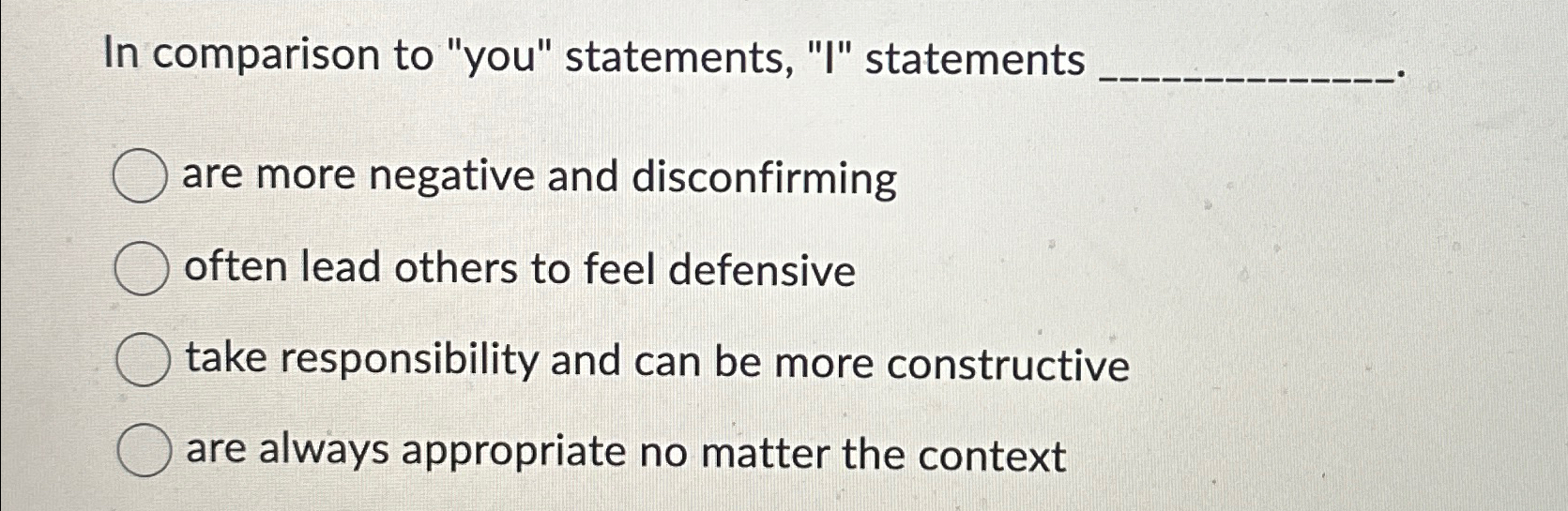 Solved In comparison to "you" statements, "I" statementsare | Chegg.com
