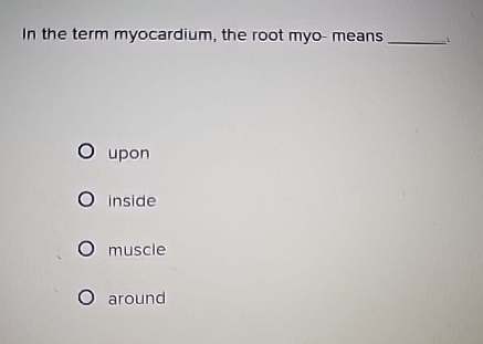 Solved In the term myocardium, the root myo- | Chegg.com