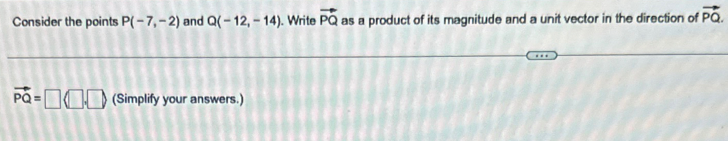 Solved Consider the points P(-7,-2) ﻿and Q(-12,-14). ﻿Write | Chegg.com