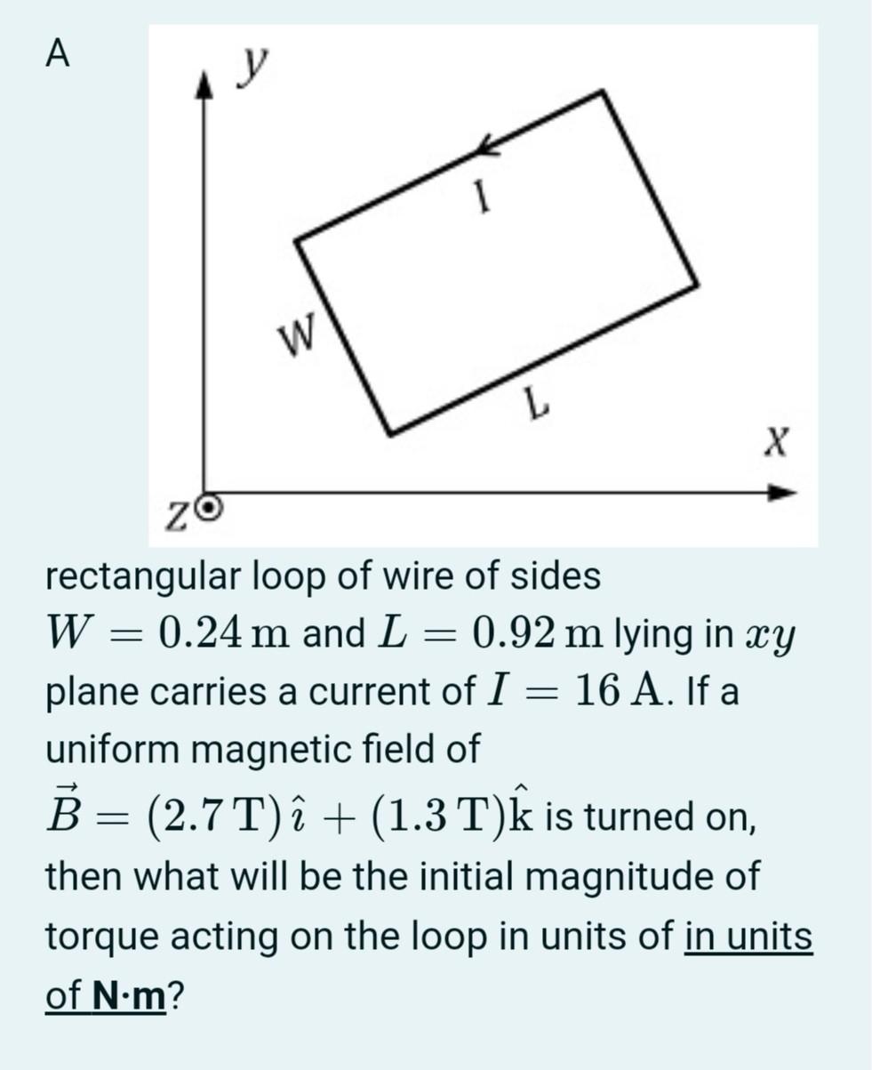 Solved A y W L X Z rectangular loop of wire of sides W = | Chegg.com