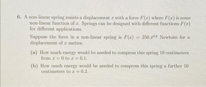 Solved 6. A non-linear spring resists a displacement with a | Chegg.com
