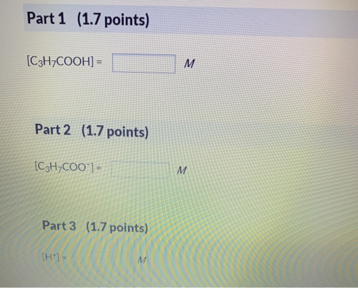 Solved Part 1 (1.7 points) [C3H7COOH) = M Part 2 (1.7 | Chegg.com
