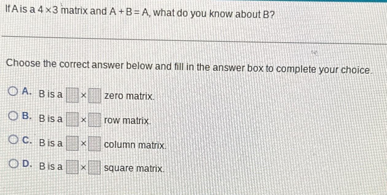 Solved If A ﻿is a 4×3 ﻿matrix and A+B=A, ﻿what do you know | Chegg.com