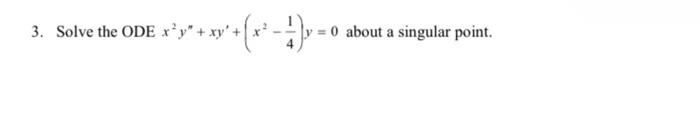 Solved 3. Solve the ODE x?y" + xy'. 0 about a singular | Chegg.com