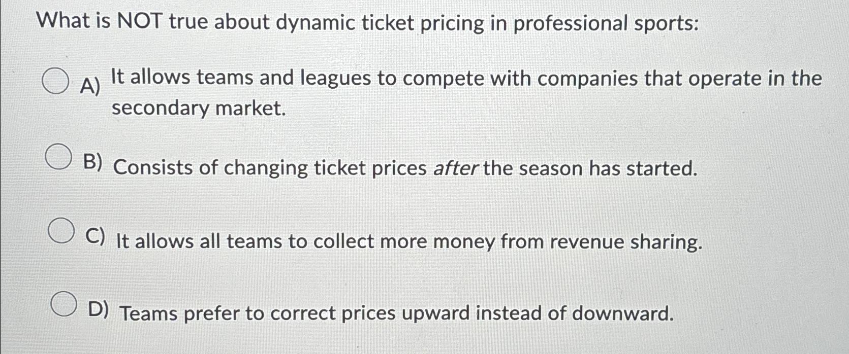 Solved What is NOT true about dynamic ticket pricing in | Chegg.com