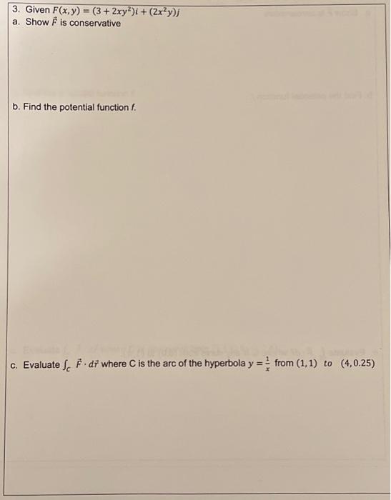 Solved 3. Given F(x,y)=(3+2xy2)i+(2x2y)j a. Show F is | Chegg.com